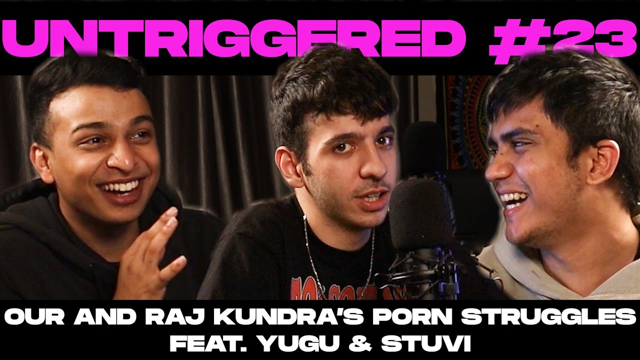 OUR AND RAJ KUNDRA'S P**N STRUGGLES feat. Yugu & Stuvi - UNTRIGGERED ...