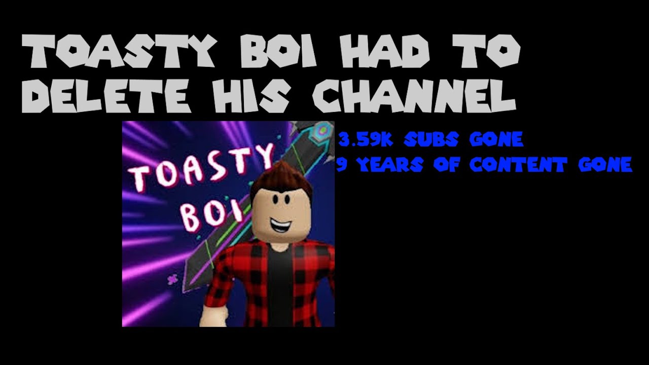 TOASTY BOI HAD TO DELETE HIS CHANNEL... - YouTube