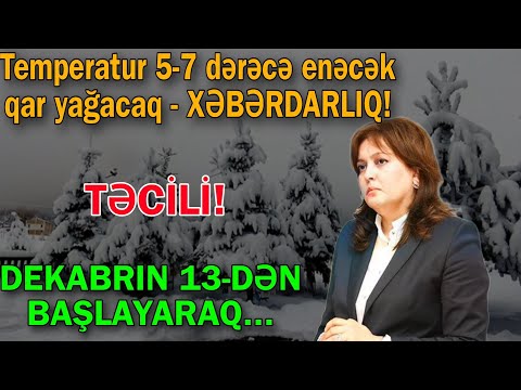 Temperatur 5-7 dərəcə enir - Qar başlayır: Dekabrın 13dən...