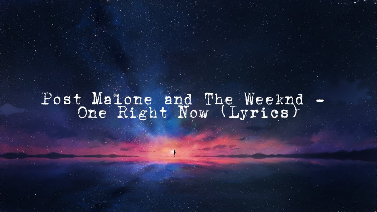 Post Malone and The Weeknd - One Right Now (Lyrics) - YouTube