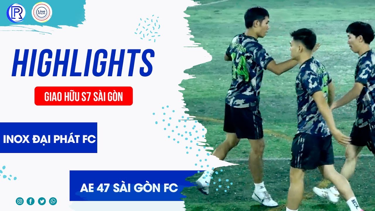 𝐇𝐢𝐠𝐡𝐋𝐢𝐠𝐡𝐭𝐬 | INOX ĐẠI PHÁT FC 🆚 AE 47 SÀI GÒN FC | NGƯỢC DÒNG THÀNH ...