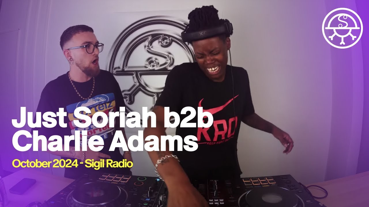 Just Soriah b2b Charlie Adams | DJ Mix on Sigil Radio | October 2024 ...