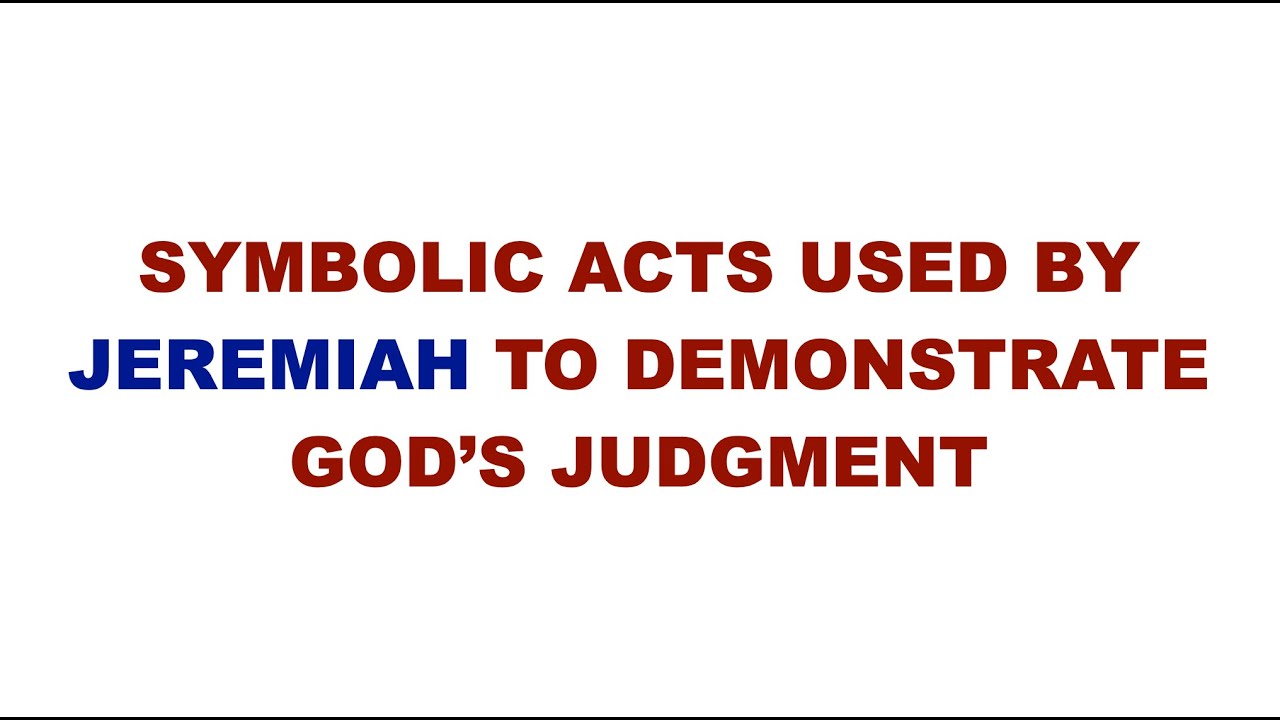 The symbolic acts used by prophets Jeremiah to demonstrate God's ...