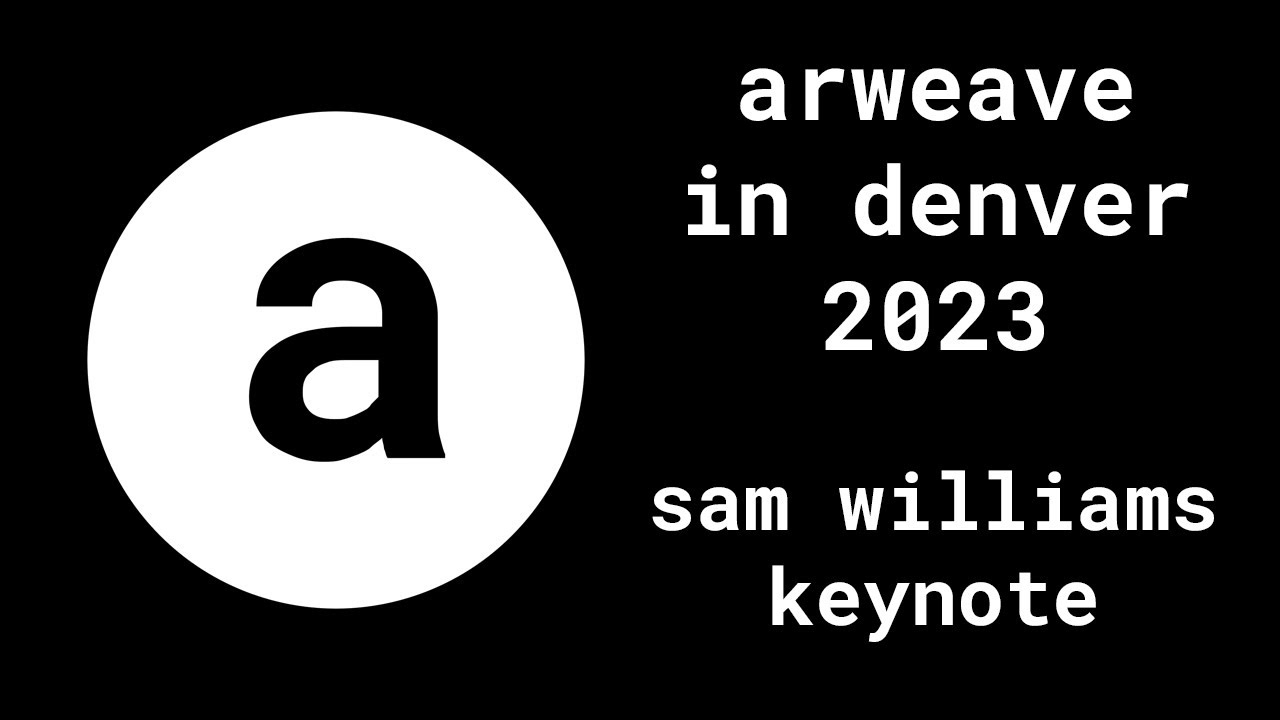 Arweave in Denver: Sam Williams 2023 Keynote - YouTube
