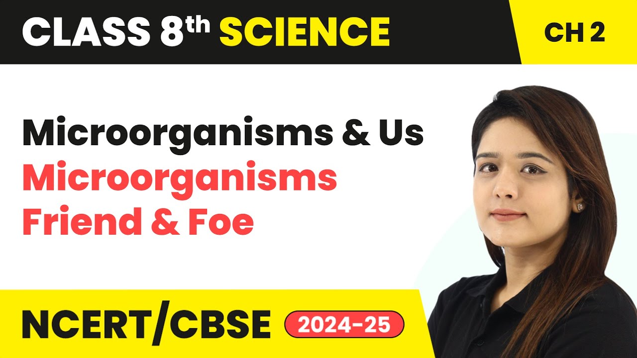 Microorganisms and Us - Microorganisms: Friend and Foe | Class 8 ...