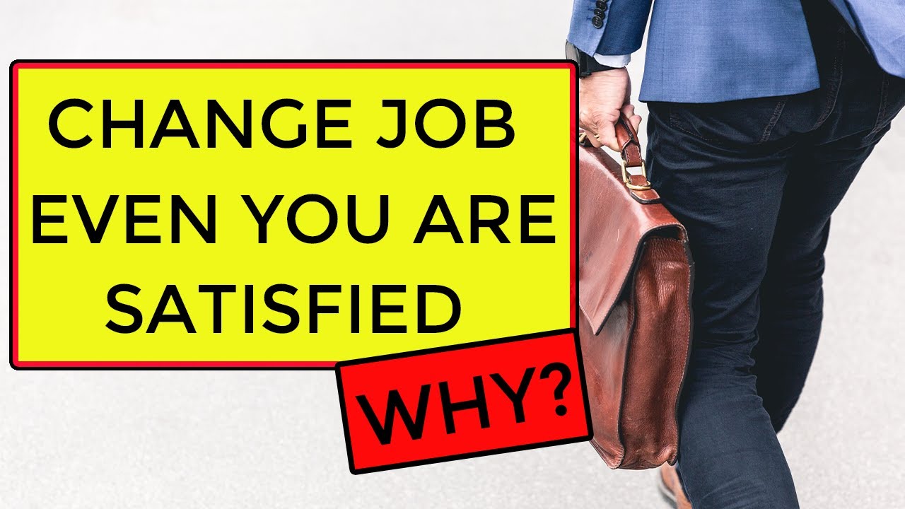 I Am Satisfied In My Present Job Still I Want To Change My Job WHY ...
