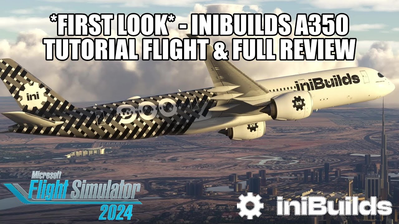 *FIRST LOOK* - IniBuilds A350 Full Review | Quickstart Tutorial Flight - MSFS 2024 - YouTube