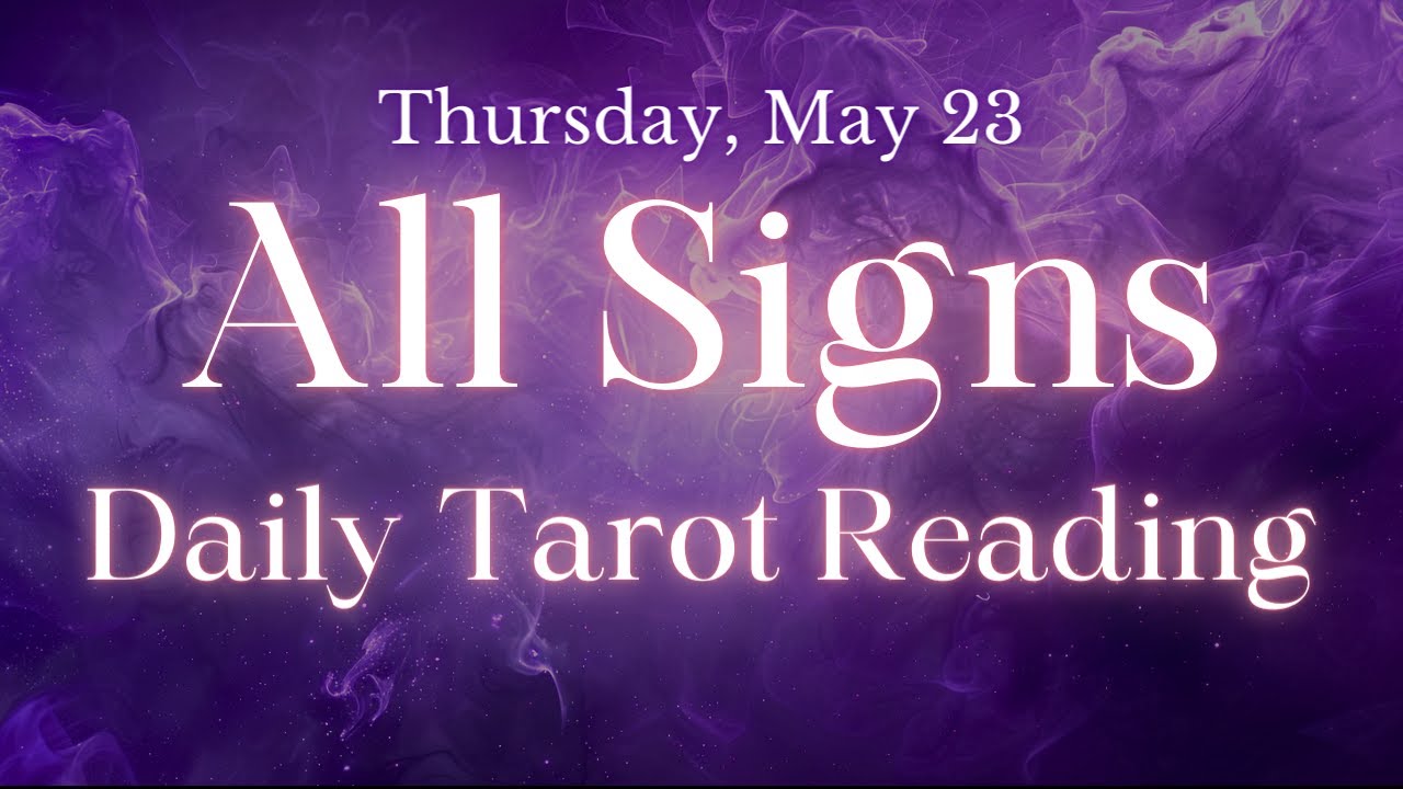 Daily Tarot Reading For All Signs - 5/23/24 - YouTube