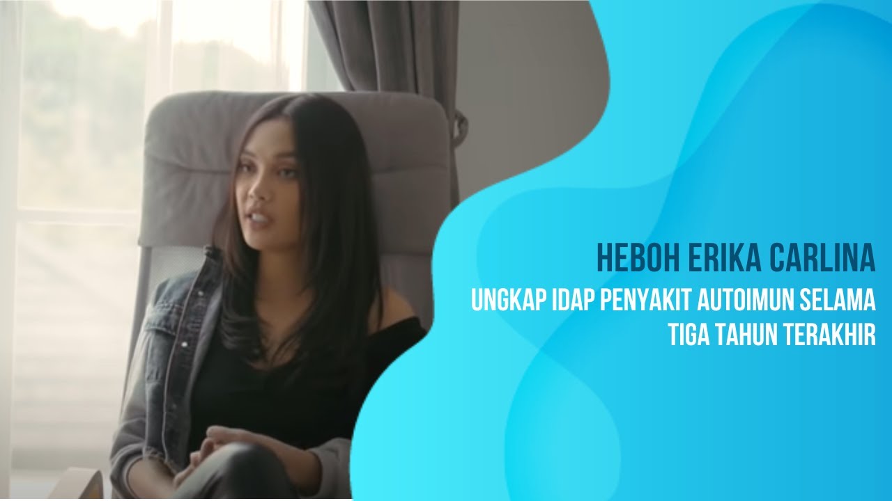 Heboh Erika Carlina Ungkap Idap Penyakit Autoimun Selama Tiga Tahun ...