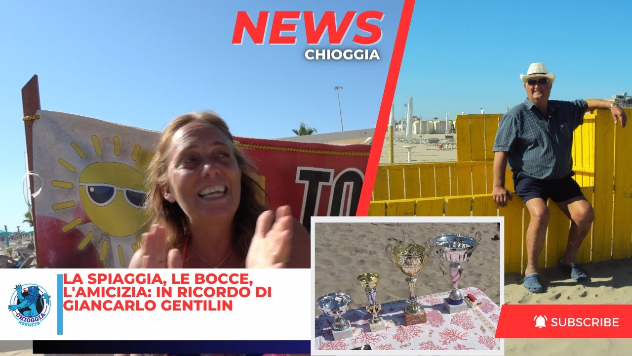 LA SPIAGGIA, LE BOCCE, L'AMICIZIA IN RICORDO DI GIANCARLO GENTILIN ...