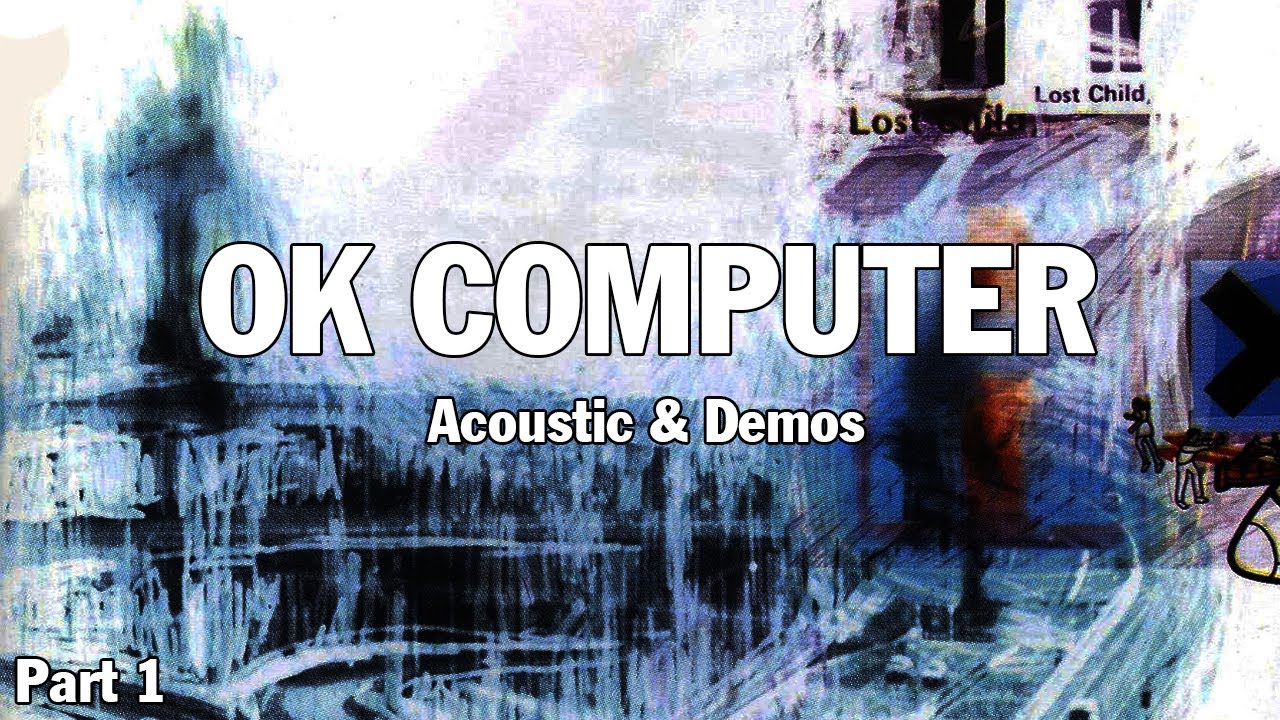 RADIOHEAD - Ok Computer (1997) - Acoustic & Demos (Part 1/2) - YouTube