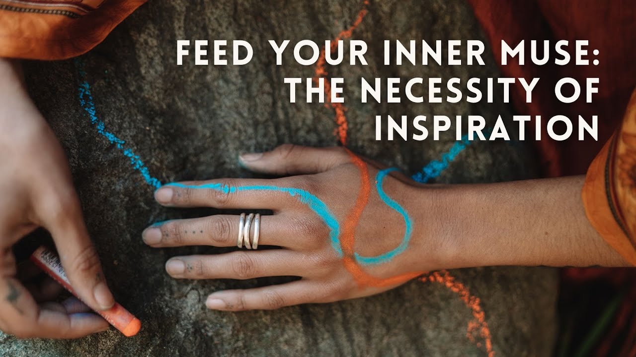 Feed Your Muse: The Necessity Of Inspiration - YouTube