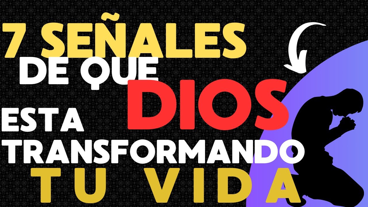 7 SEÑALES de que DIOS esta TRANSFORMANDO tu vida - YouTube