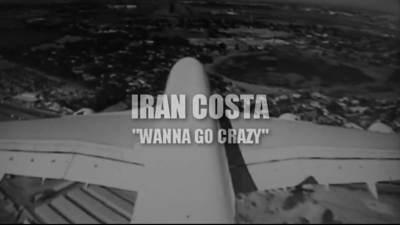 Iran Costa - Wanna Go Crazy - Video Oficial (HD) - YouTube
