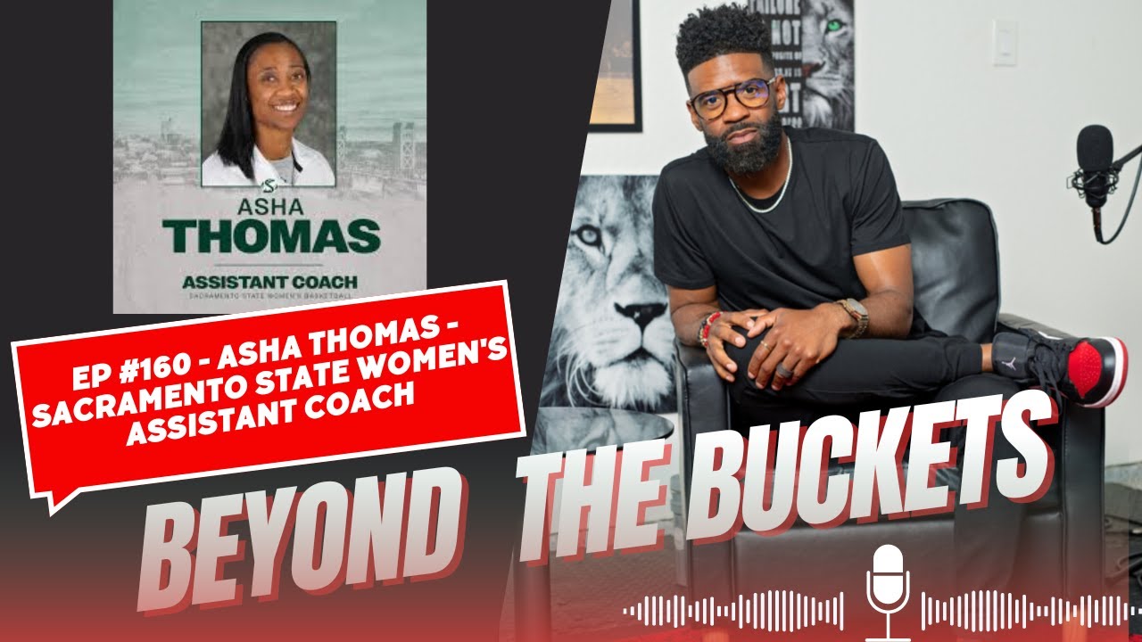 Beyond the Buckets | Episode #160 | Asha Thomas - Sacramento State Women's Assistant Coach - YouTube