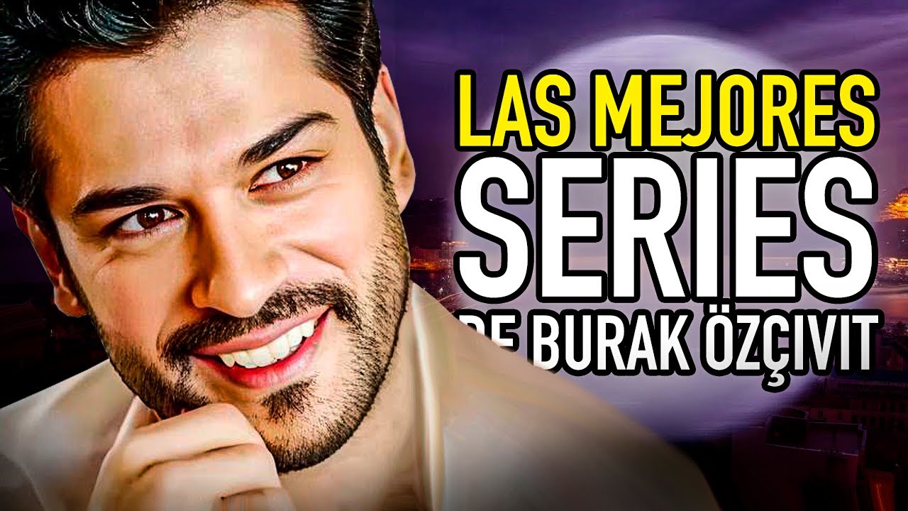 TOP 5 Mejores Series Turcas | Burak Özçivit - YouTube