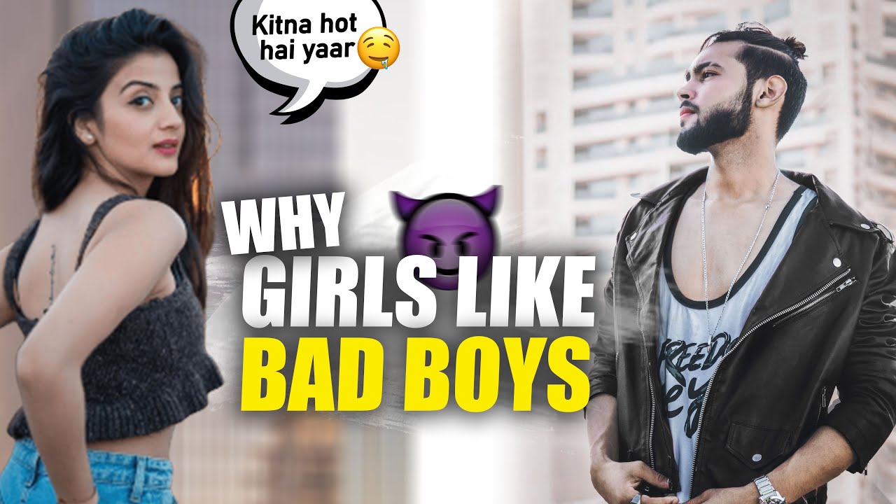 Why Girls Like Bad Boys? | Ladkiya Bad Boys ko hi kyu pasand karti hai ...