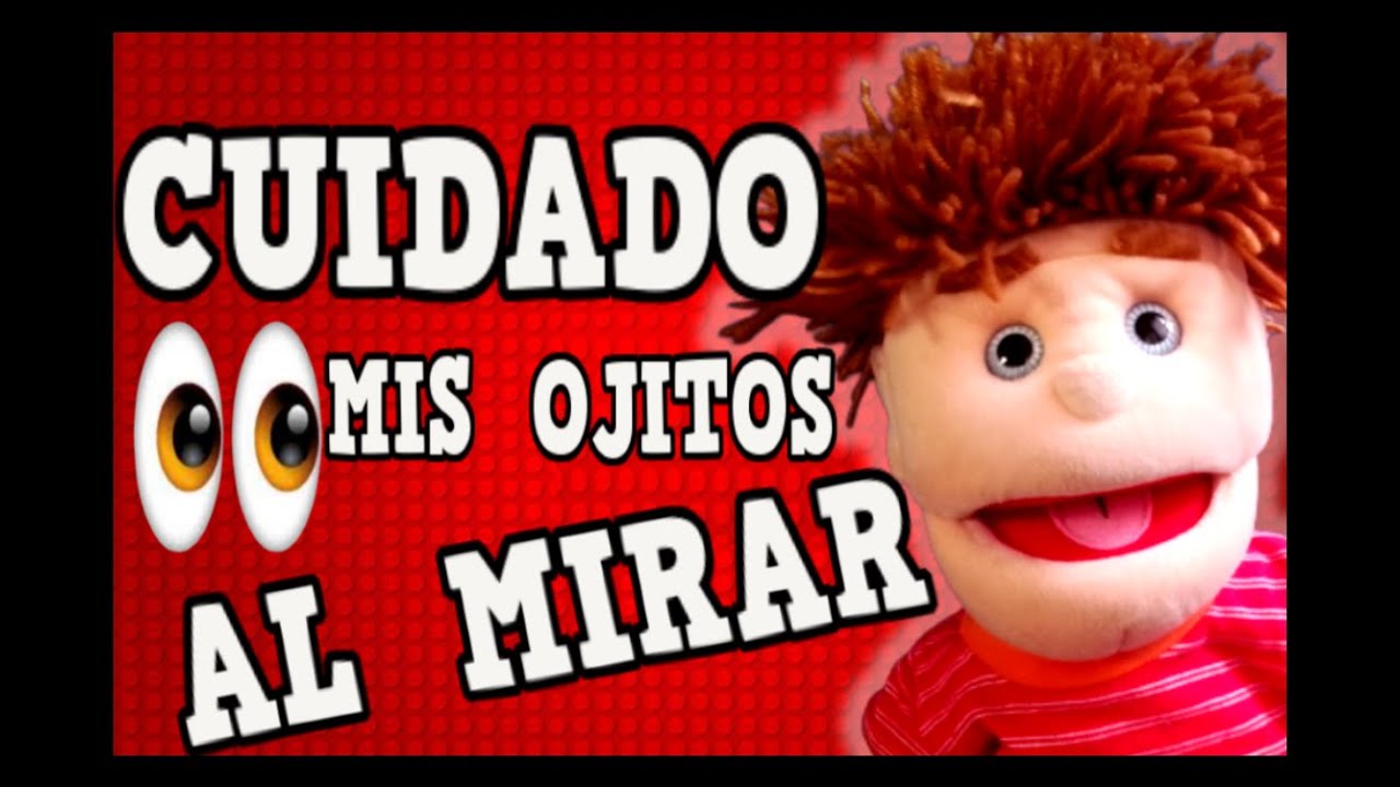 CUIDADO MIS OJITOS AL MIRAR - CANTO INFANTIL - YouTube