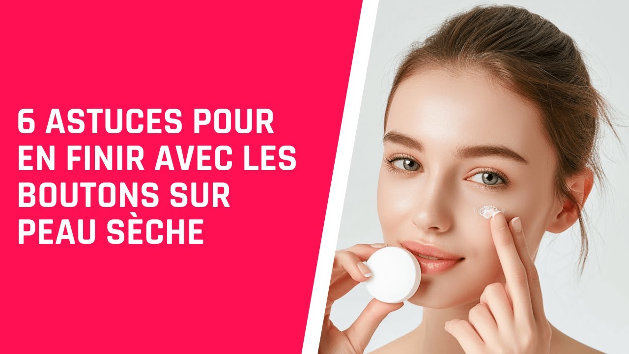 6 astuces pour en finir avec les boutons sur peau sèche - YouTube