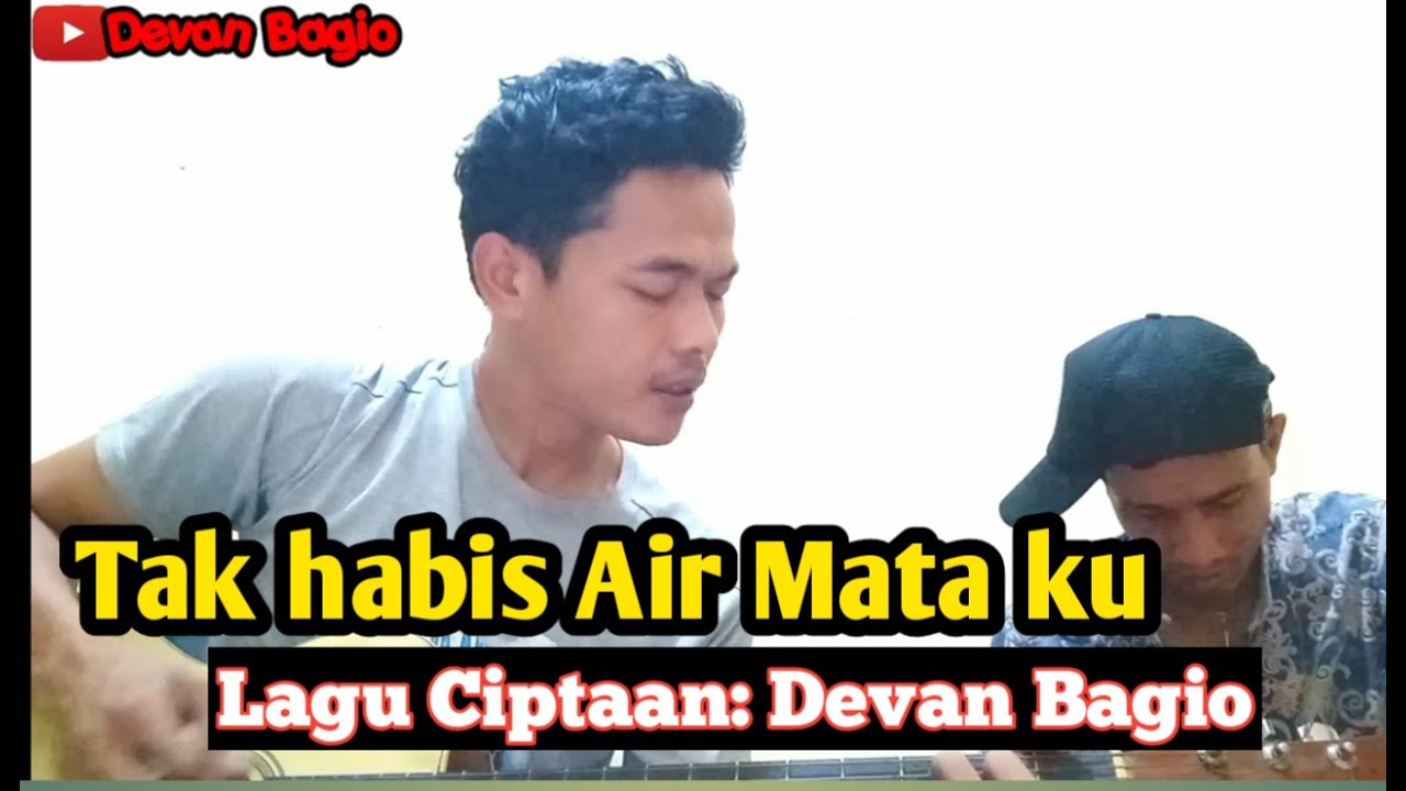 Tak habis Air Mataku-Lagu Ciptaan Sendiri-Devan Bagio - YouTube