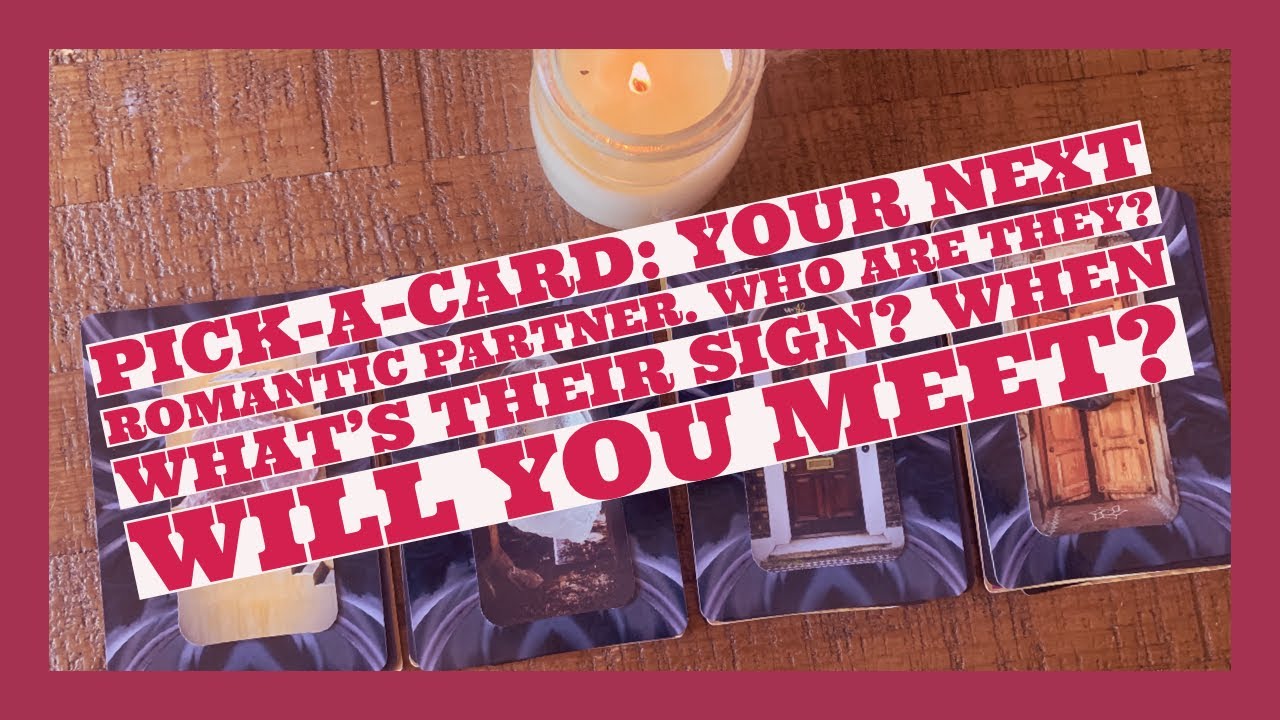 Pick-a-Card: Your Next ROMANTIC Partner. Who ARE They? WHEN will you ...
