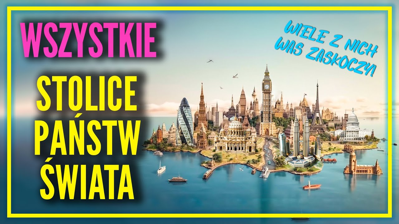 WSZYSTKIE STOLICE PAŃSTW ŚWIATA 🌍 „Stolice Świata” Ep. 07. Stolice i ...
