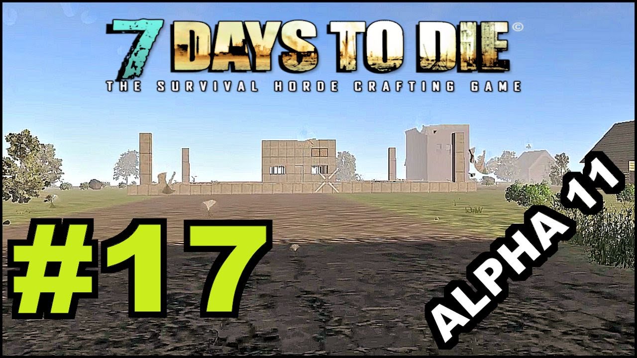 7 Days To Die Alpha 11.4 / Episode 17 / Zombie Proof Base "Triple Wall ...