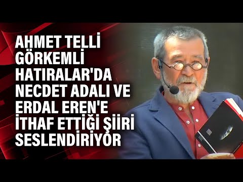 Ahmet Telli Görkemli Hatıralar'da Necdet Adalı ve Erdal Eren'e ithaf ettiği şiiri seslendiriyor