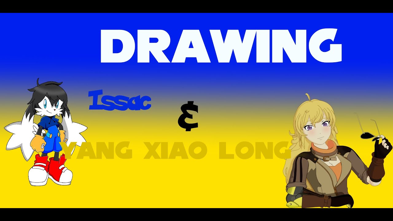 Drawing Issac and Yang Xiao Long - YouTube