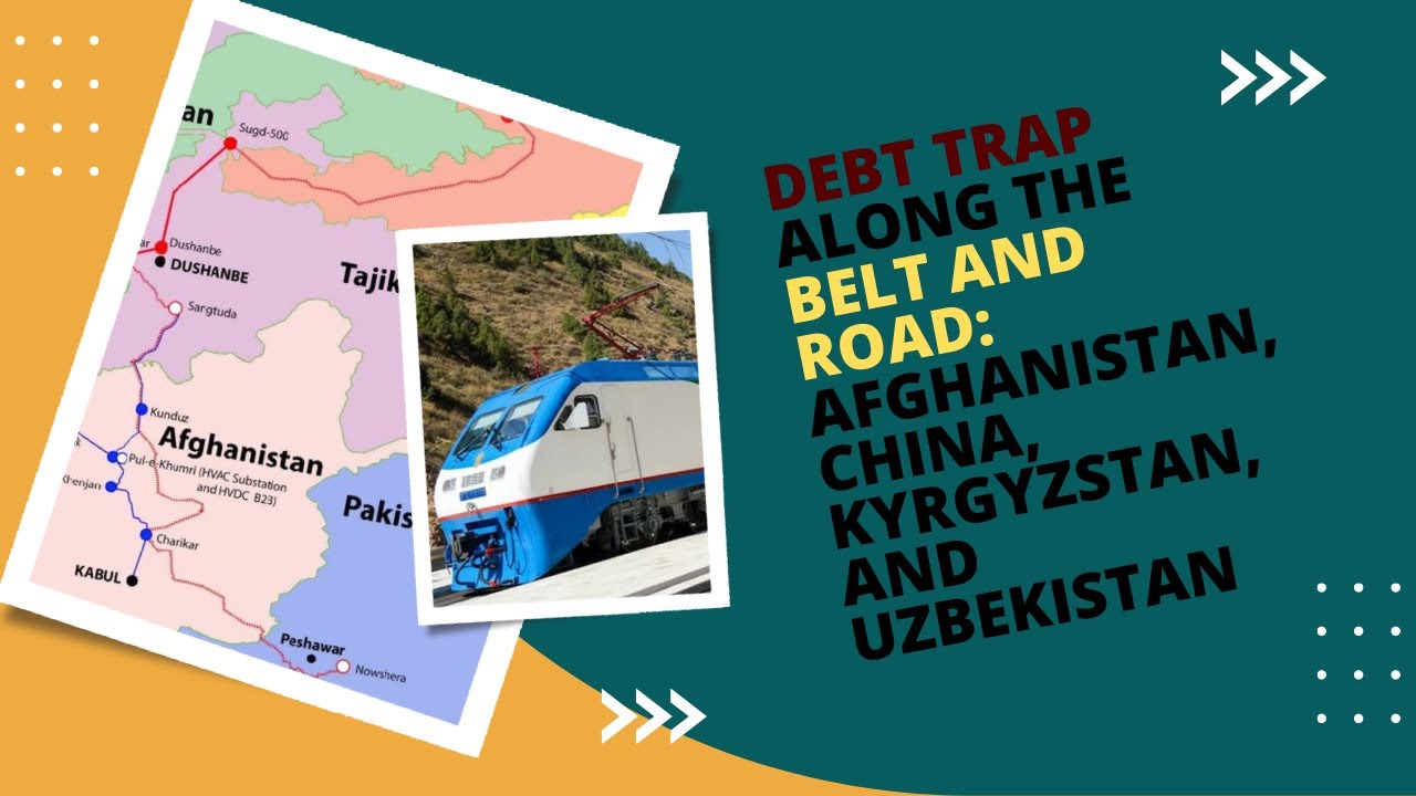 Debt trap along the Belt and Road: Afghanistan, China, Kyrgyzstan, and ...