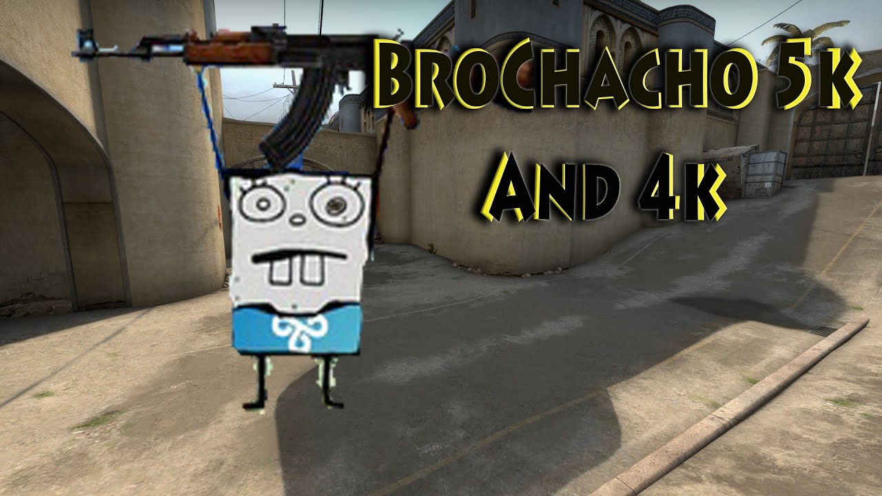 [CS:GO] Brochacho 5k/4k - YouTube
