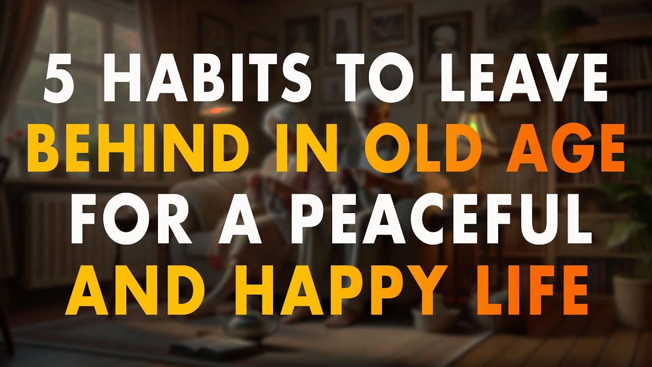 5 Habits to Leave Behind in Old Age for a Peaceful and Happy Life - YouTube