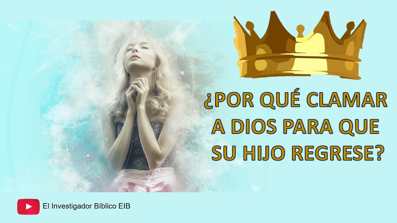 ¿POR QUÉ CLAMAR A DIOS PARA QUE SU HIJO REGRESE? - YouTube