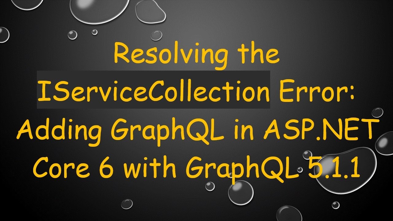 Resolving The Iservicecollection Error Adding Graphql In Aspnet Core