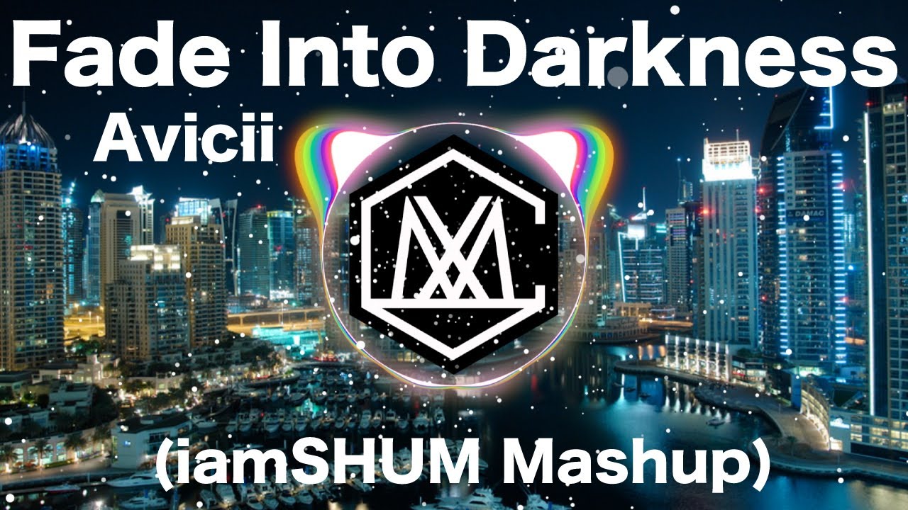 Avicii / Fade Into Darkness (iamSHUM Mashup) - YouTube