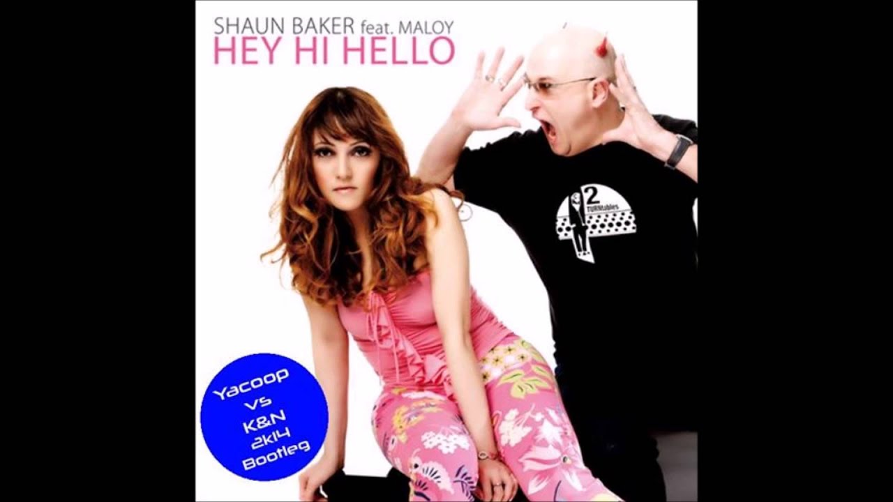 Shaun Baker feat. Maloy - Hey Hi Hello (Yacoop vs K&N 2k14 Bootleg ...