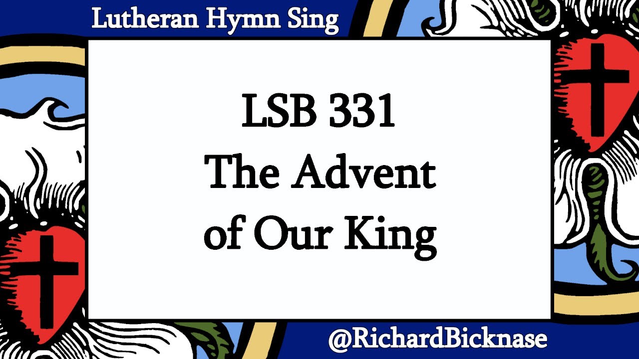 Score Video: LSB 331 The Advent of Our King | Lutheran Hymn Sing - YouTube