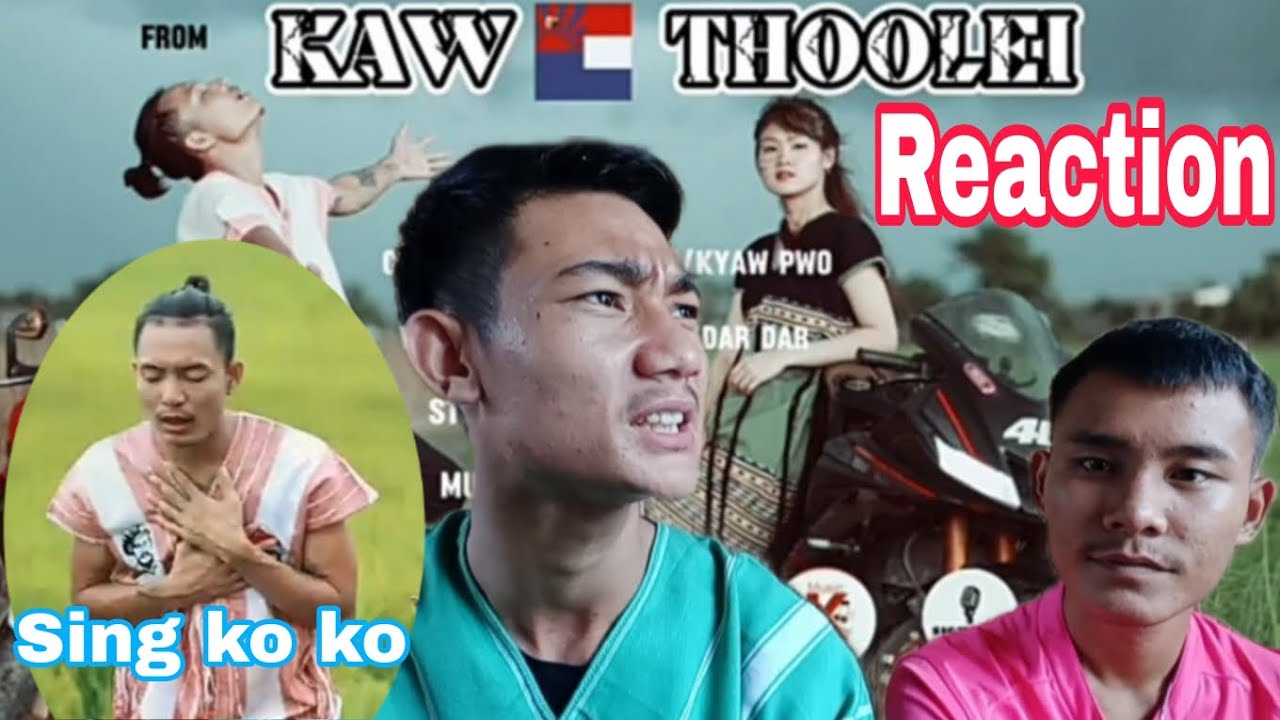 ( Kaw Thoo Lei ) by sing ko ko ft Dar Dar reaction by Kaw K'nyaw. - YouTube