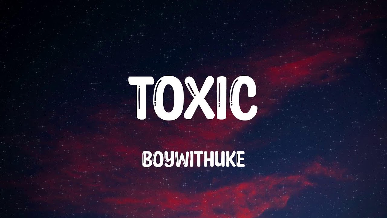 Toxic - BoyWithUke (Lyrics) - YouTube