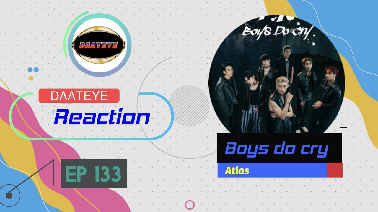 ATLAS - Boys Do Cry | Daateye reaction | EP 133 - YouTube