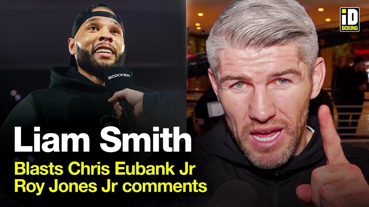Liam Smith Blasts Chris Eubank Jr & Reacts To Roy Jones Jr Comments ...