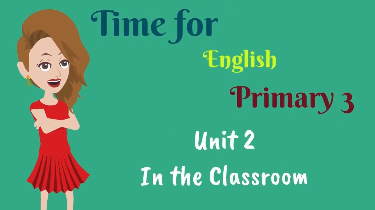 Primary 3, Time for English, Unit 2, In the Classroom | English for ...