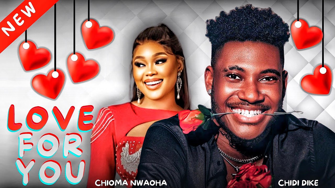 LOVE FOR YOU_CHIDI DIKE,CHIOMA NWAOHA,ZUBBY MICHAEL 2024 NEW MOVIE New Released now - YouTube
