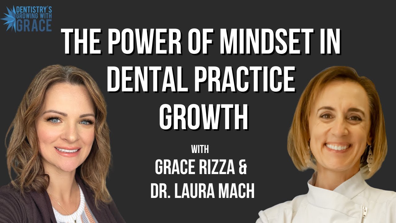 The Power of Mindset in Dental Practice Growth with Grace Rizza & Dr ...