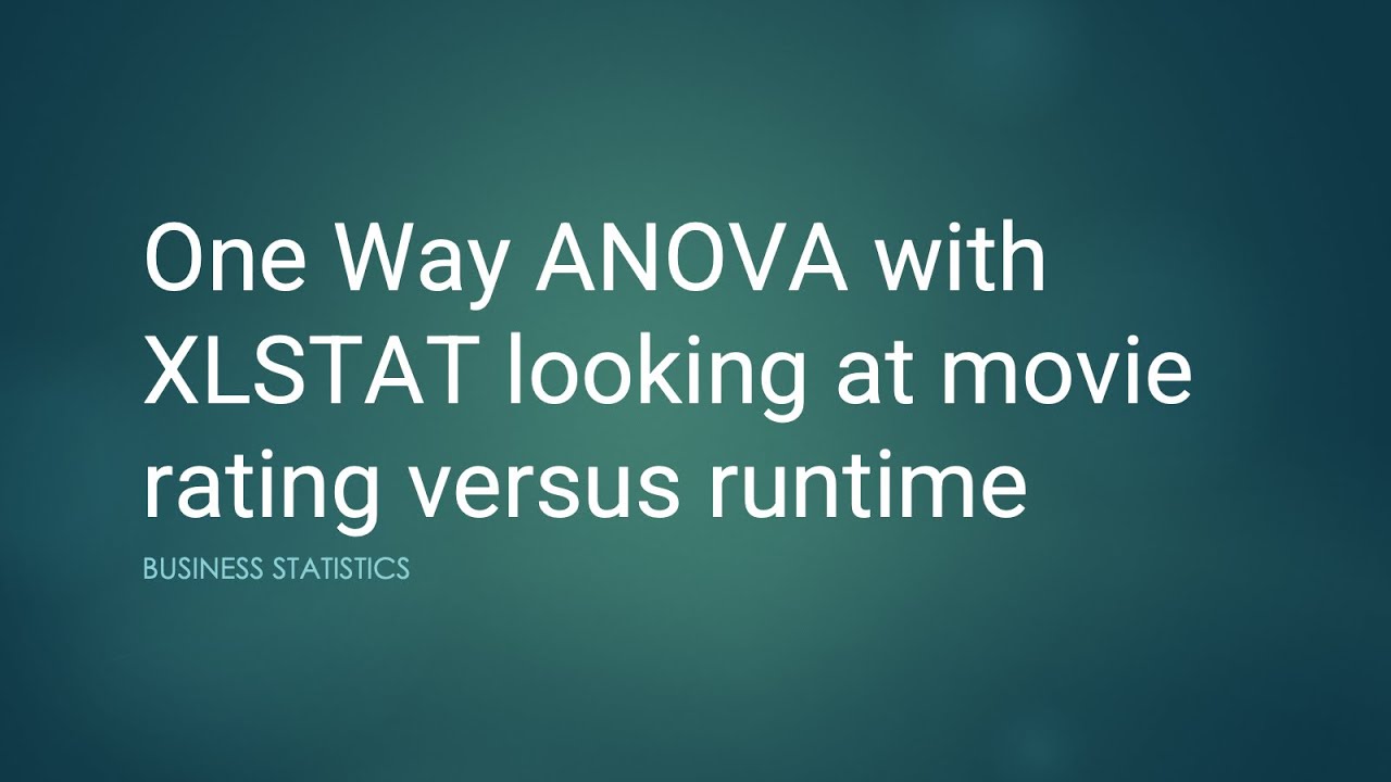One Way ANOVA with XLSTAT looking at movie rating versus runtime ...