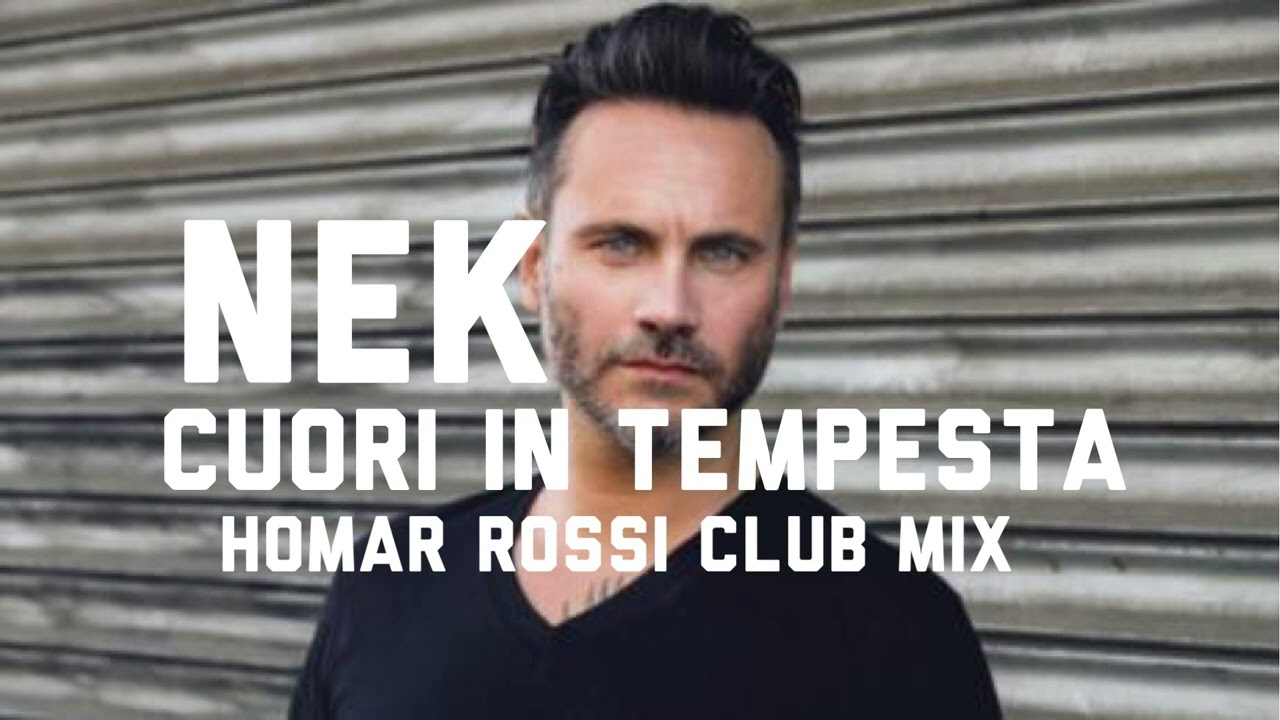 NEK CUORI IN TEMPESTA HOMAR ROSSI CLUB MIX - YouTube