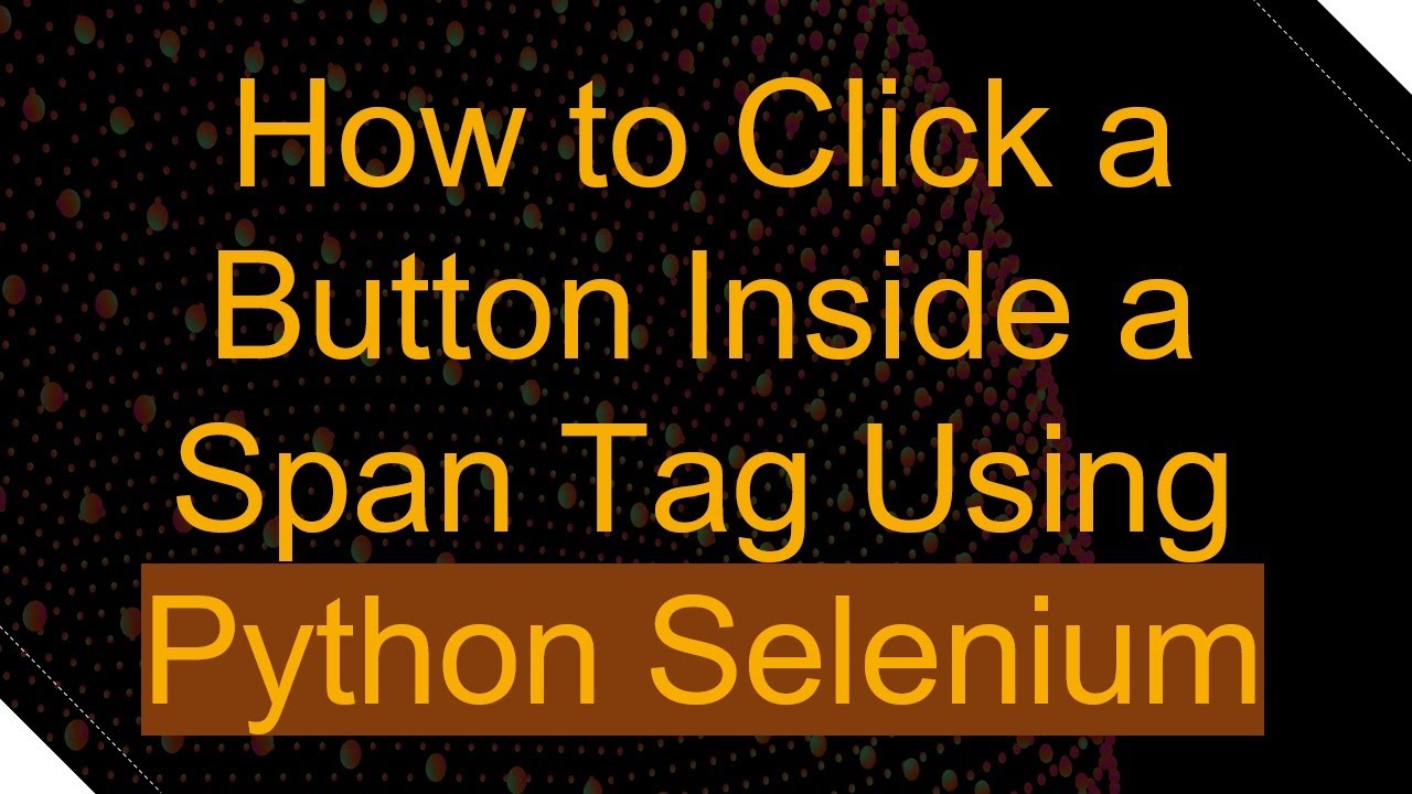 How to Click a Button Inside a Span Tag Using Python Selenium - YouTube