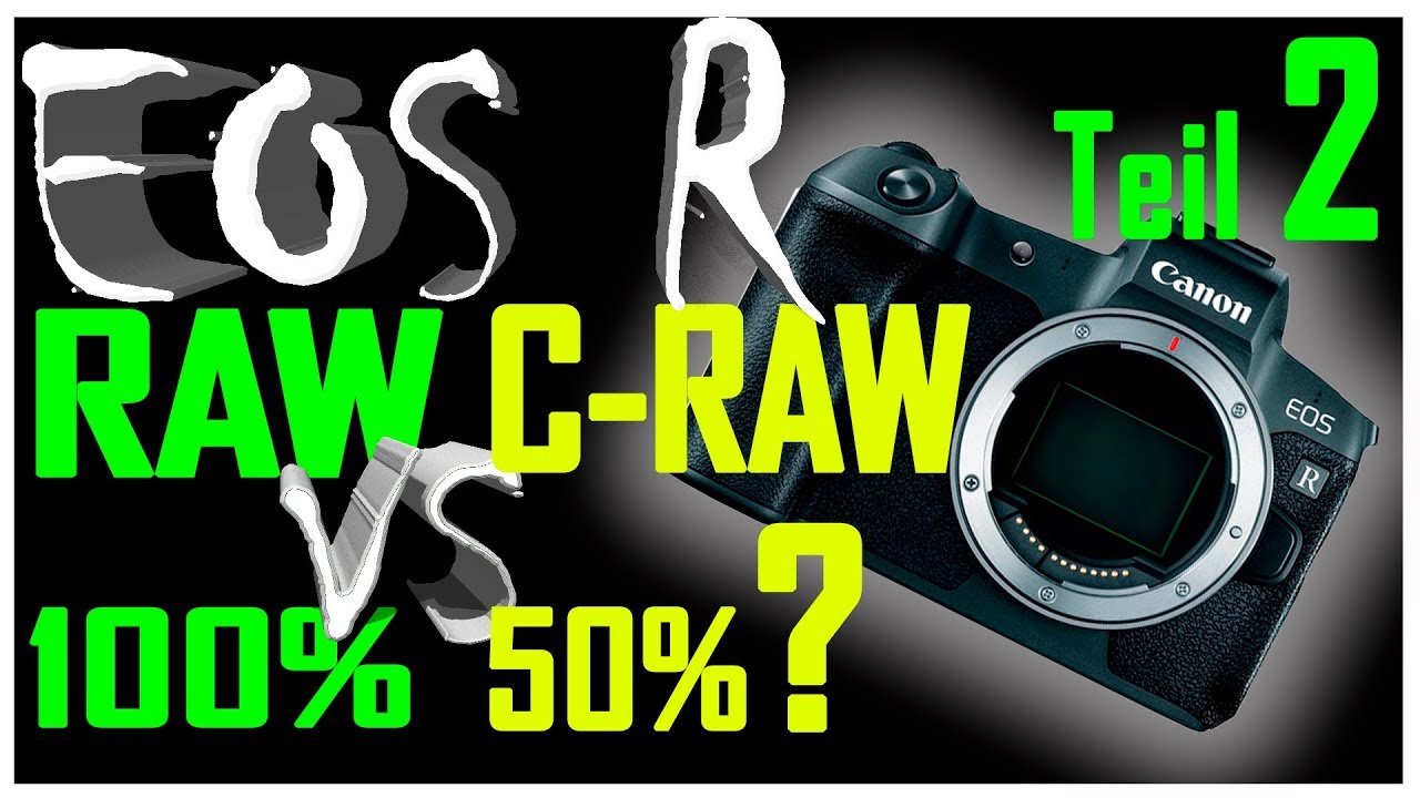 CANON EOS R-RAW vs C-RAW! Teil 2: Halb so groß=halb so gut? RAW- und ...