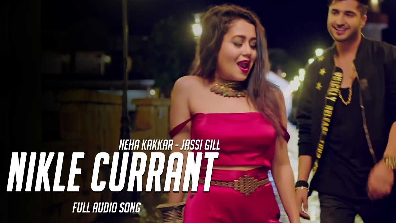 Nikle Currant Full Audio Song | Neha Kakkar | Jassi Gill | Latest New ...