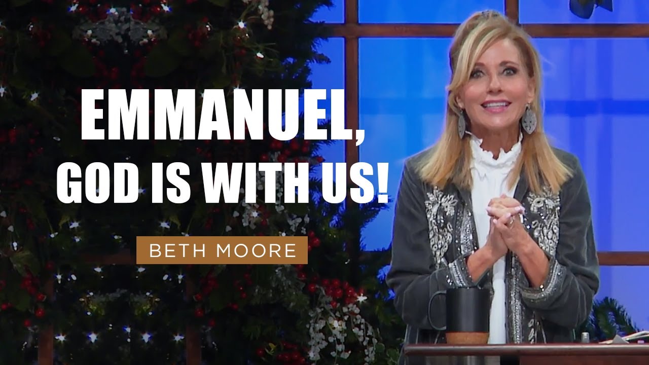 Emmanuel, God is with us! | Beth Moore | The Story of Jesus Part 1 ...